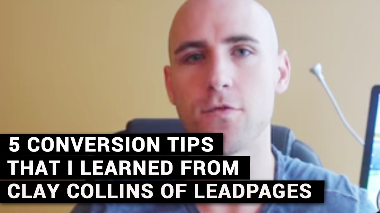 5 Conversion Tips That I Learned From Clay Collins Of LeadPages - YouTube
