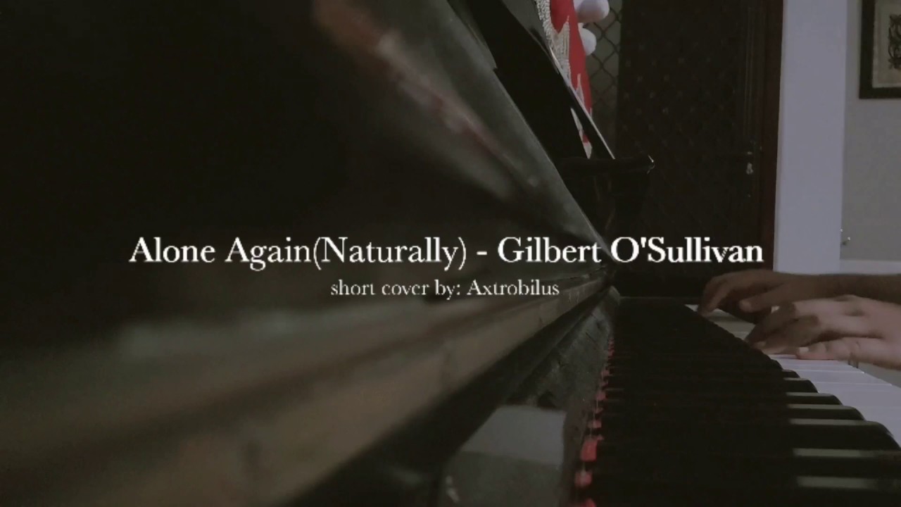 Alone Again(Naturally) - Gilbert O'Sullivan (PIANO COVER) - YouTube