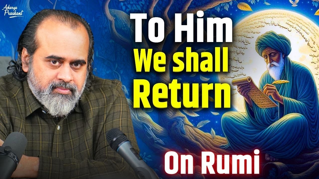 To Him we shall return || Acharya Prashant, on Rumi (2018) - YouTube
