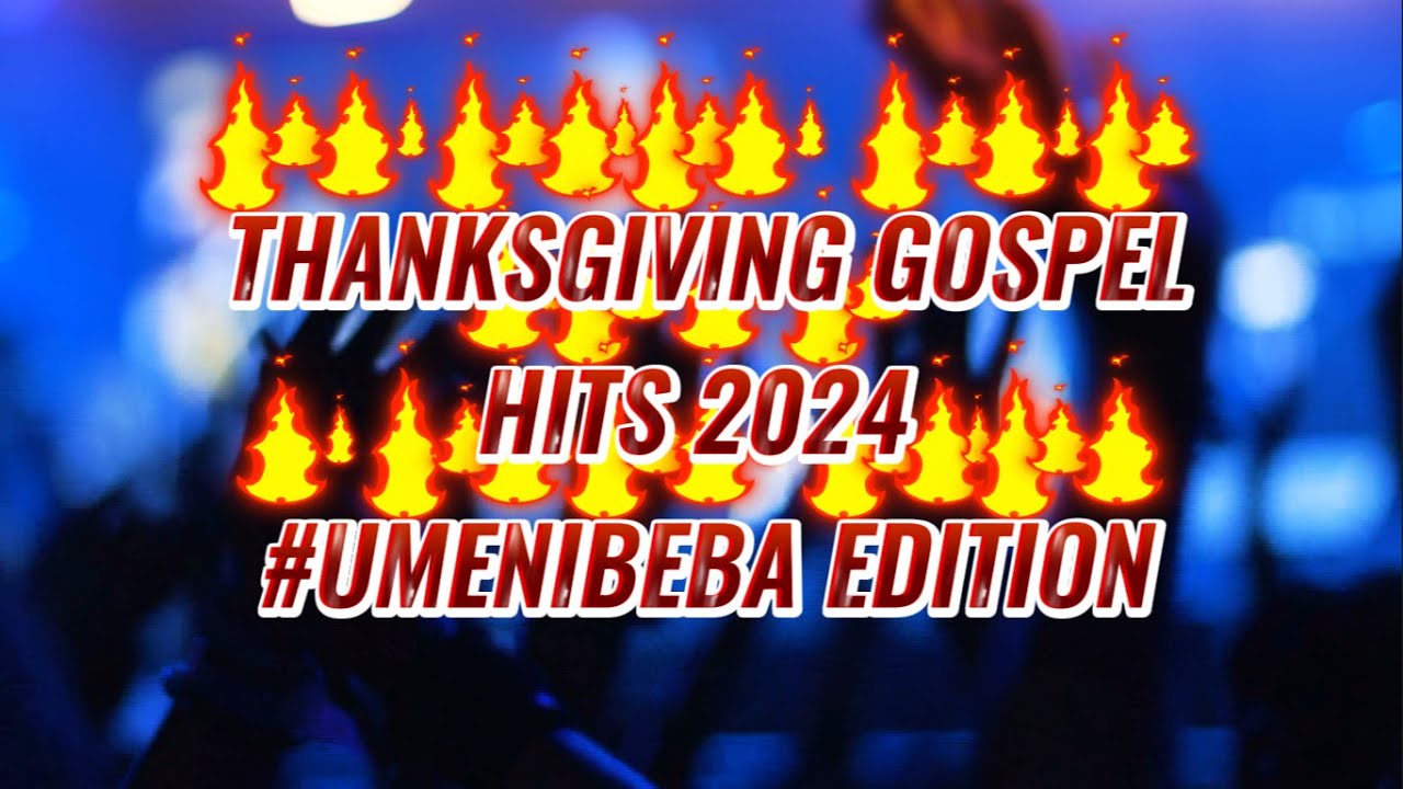 THANKSGIVING GOSPEL HITS 2024_#UMENIBEBA EDITION_DJ CJ 254 - YouTube