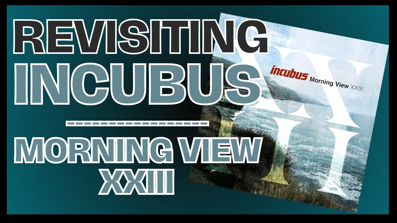 Incubus - Morning View || Original Album Retrospective and XIII Re ...