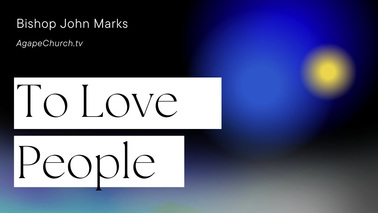 "To Love People" | Bishop John Marks - YouTube