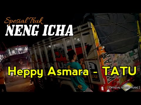 Heppy Asmara - TATU   || Spesial truk NENG ICHA