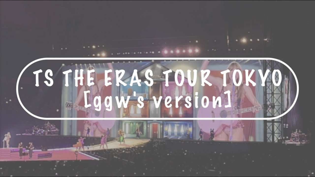TAYLOR SWIFT THE ERAS TOUR TOKYO (10 minutes version) [ggw's version ...