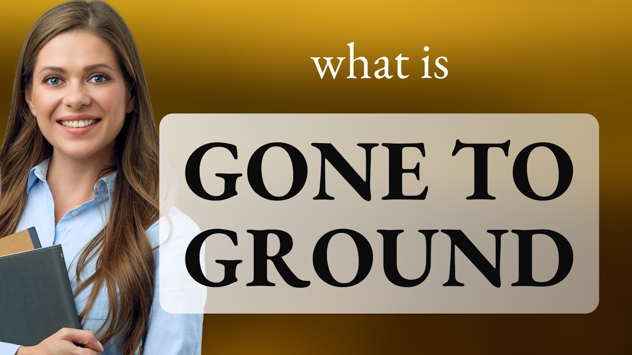 Understanding the Phrase "Gone to Ground": A Guide for English Learners ...