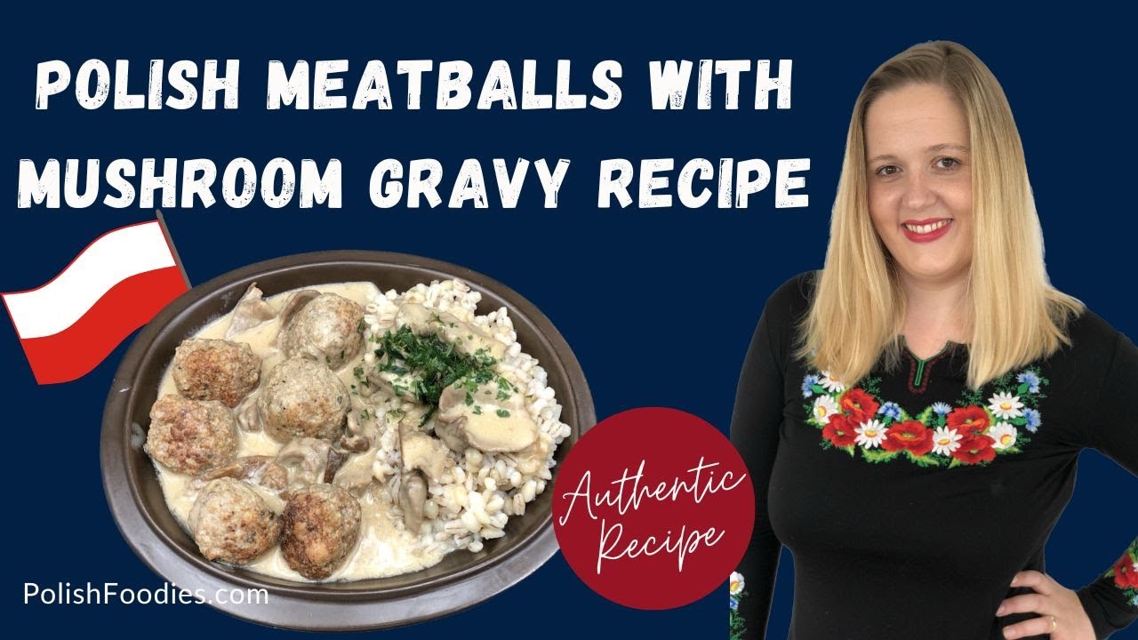 Polish Meatballs With Mushroom Gravy Recipe - YouTube