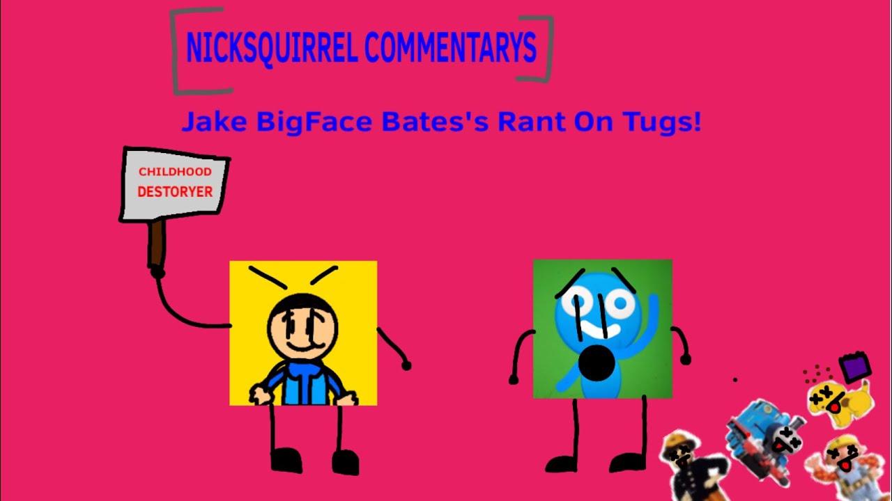 Nicksquirrel Commentaries #4: Jake BigFace Bates’s Rant On Tugs (Ft ...