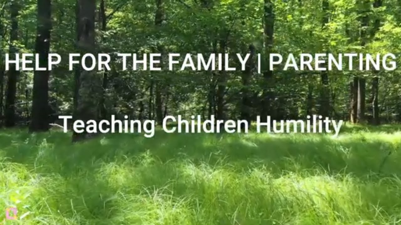 Help For Families - HOW TO Teach Children Humility | God's Words ...