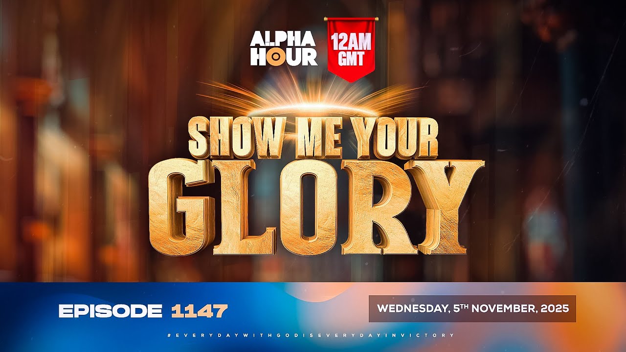 ALPHA HOUR EPISODE 1147 || SHOW ME YOUR GLORY || WEDNESDAY, 5th ...
