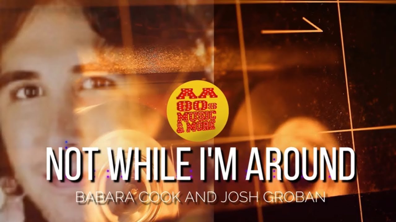 NOT WHILE I'M AROUND - BARBARA COOK AND JOSH GROBAN || best 80s ...