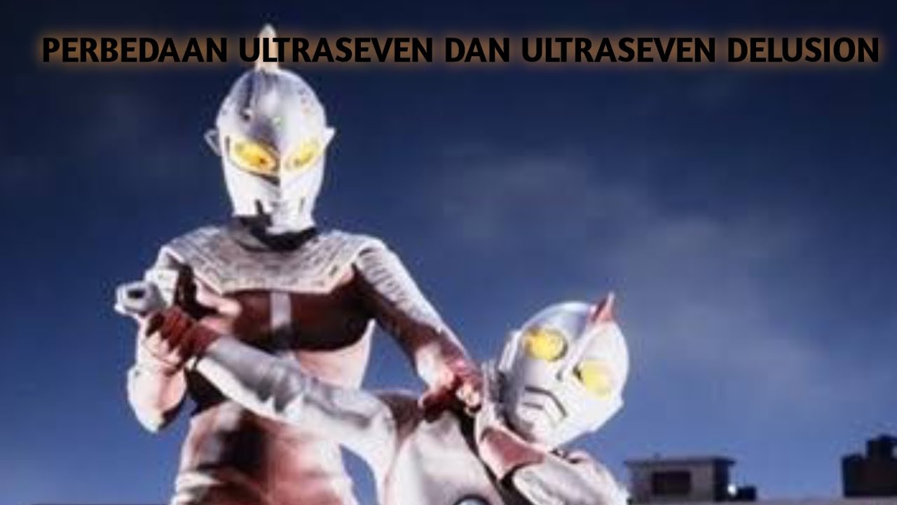 Perbedaan ultraseven dan ultraseven delusion - YouTube