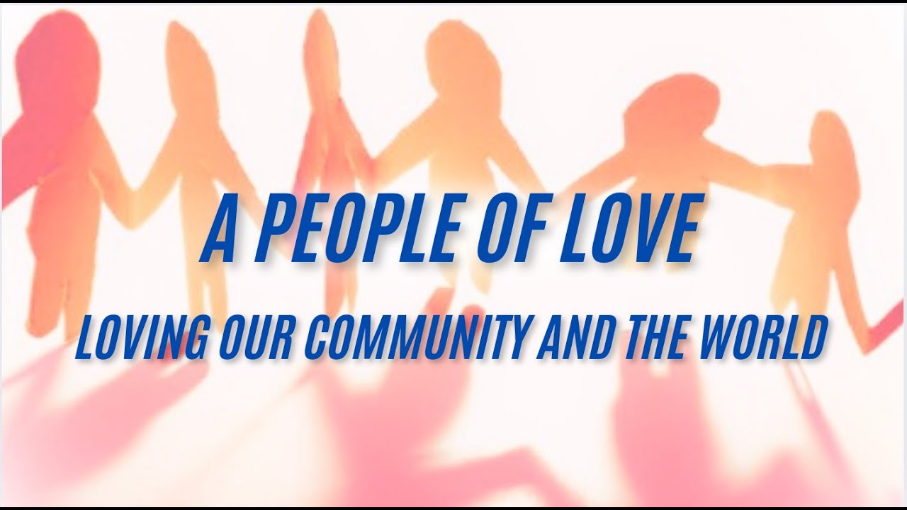 A People of Love, Loving our Community and World - YouTube