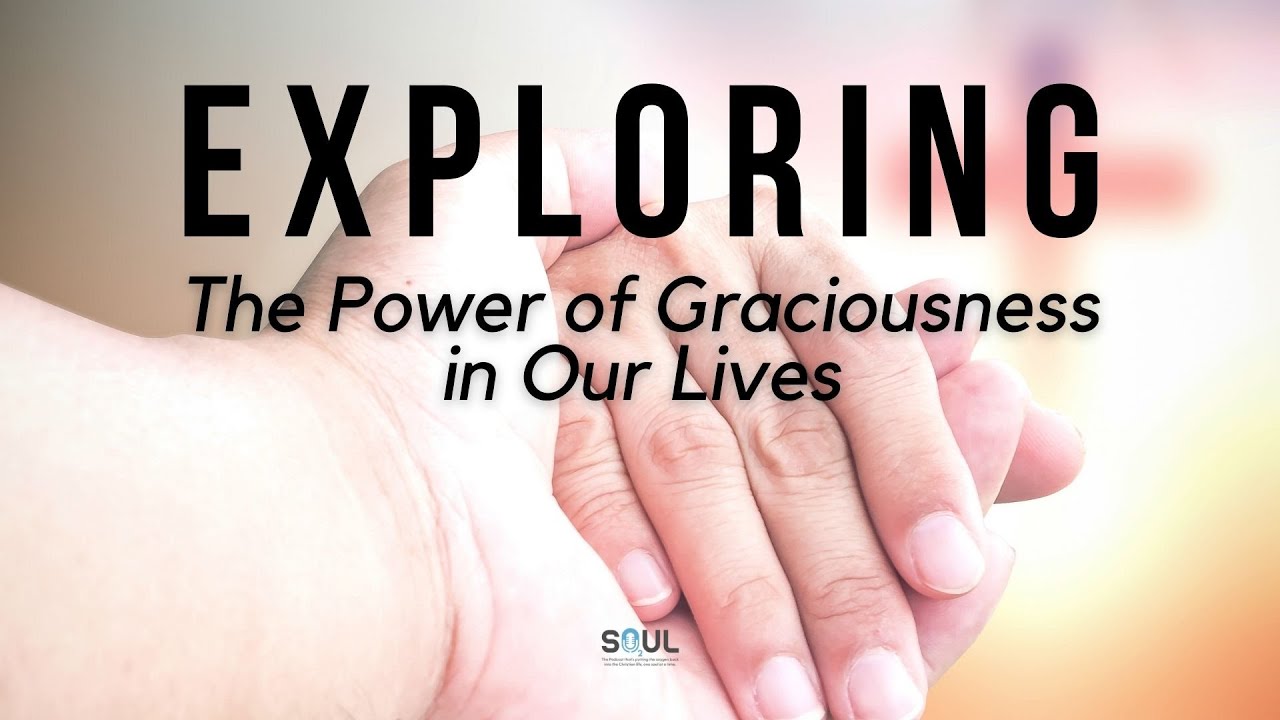 Exploring the Power of Graciousness in Our Lives - YouTube