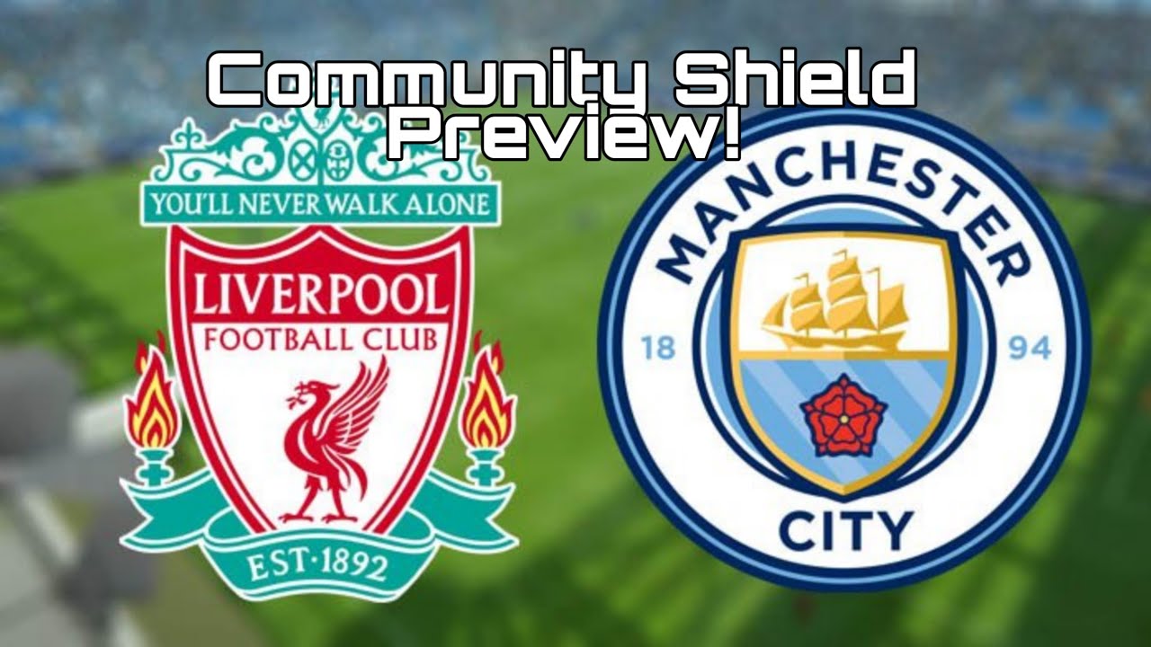 Liverpool v Man City Community Shield Preview | All I want is a ...