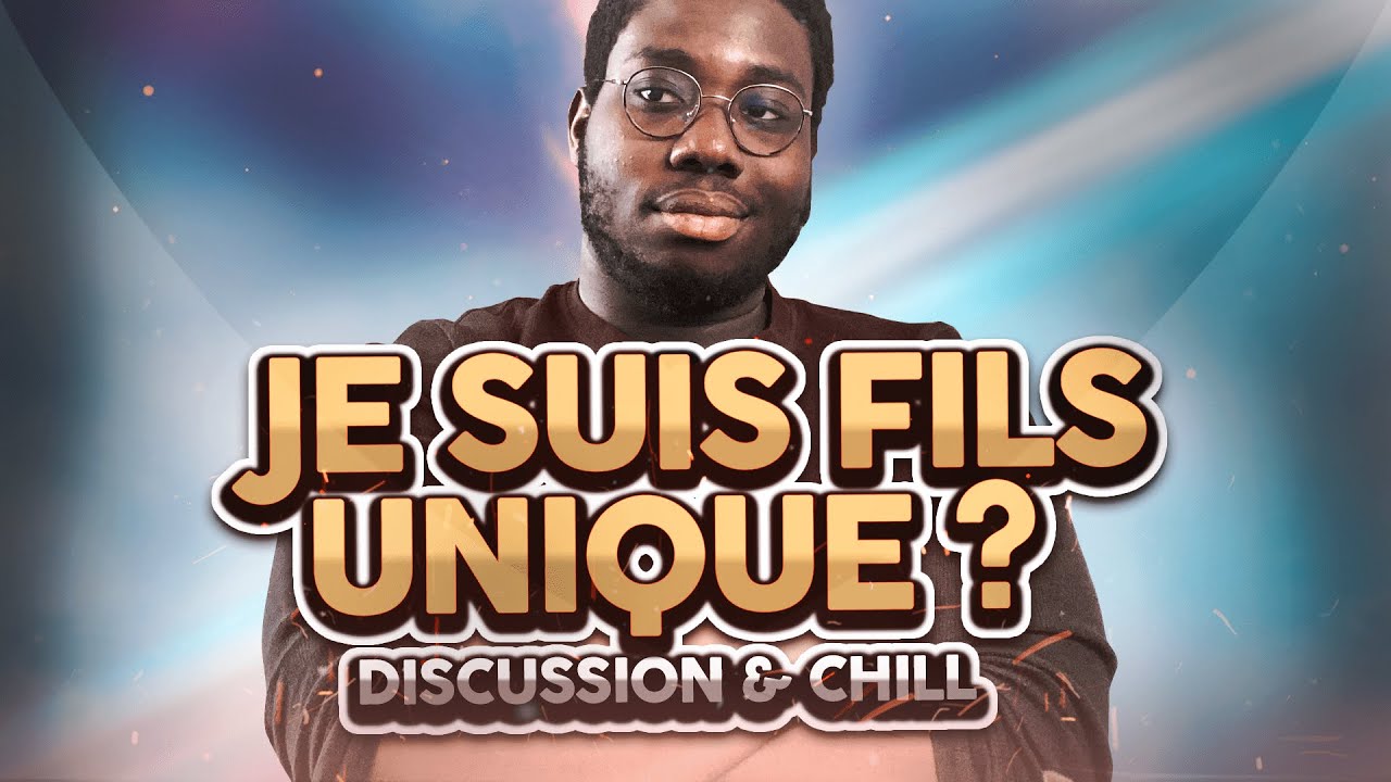 ÊTRE FILS UNIQUE (Just chatting) - YouTube