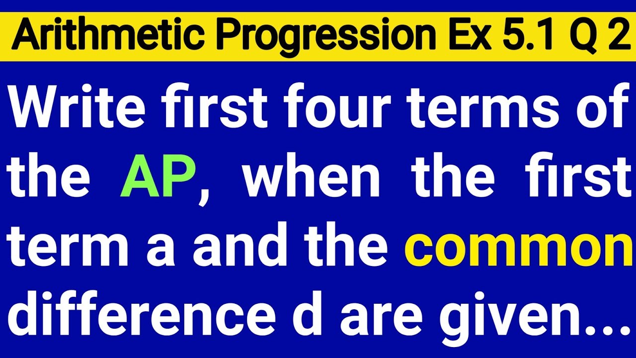 Write First Four Terms Of Ap When The First Term A And The Common ...