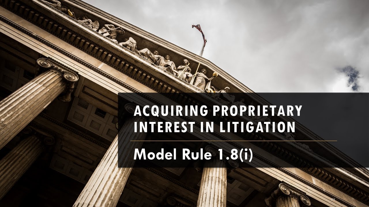 Model Rule 1.8(i) - Acquiring a Proprietary Interest in Litigation ...