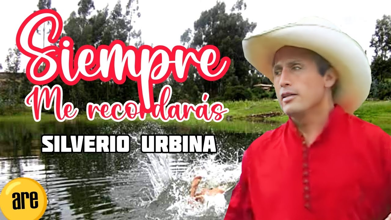 Silverio Urbina - Siempre Me Recordarás - YouTube