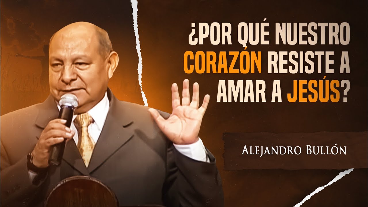 Pr. Bullón - ¿Por qué nuestro corazón resiste a amar a Jesús? - YouTube