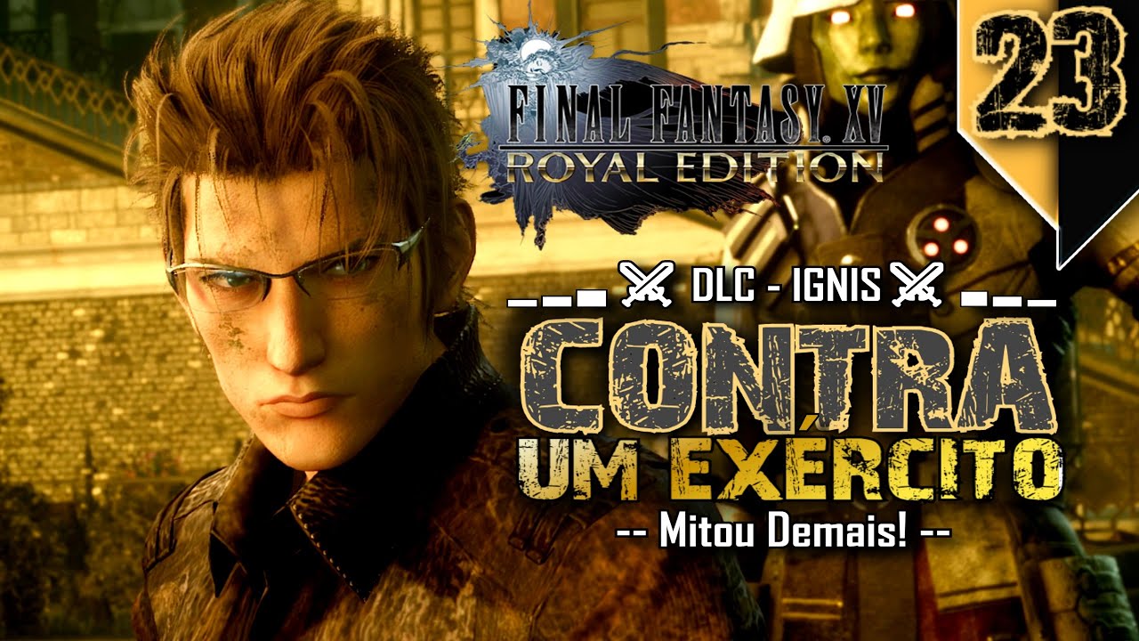 [DLC - Episódio Ignis] FINAL FANTASY XV - Royal Edition #23 ...