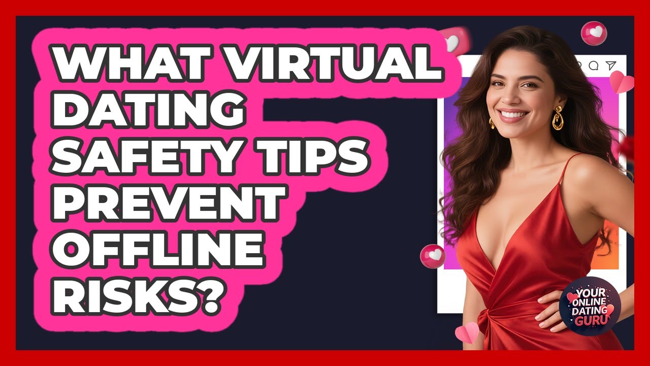 What Virtual Dating Safety Tips Prevent Offline Risks? - Your Online ...