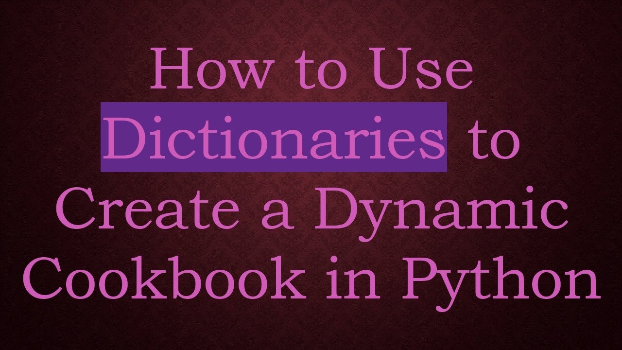 How to Use Dictionaries to Create a Dynamic Cookbook in Python - YouTube