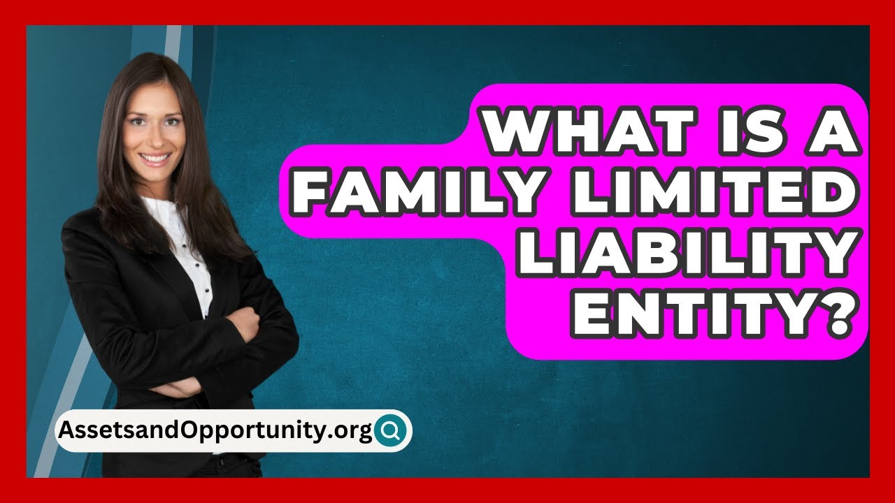 What Is A Family Limited Liability Entity? - AssetsandOpportunity.org ...