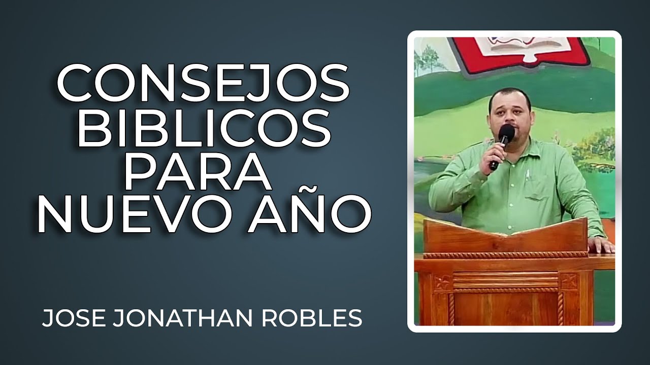 Consejos Bíblicos Para Este Nuevo Año | Jose Jonathan Robles - YouTube