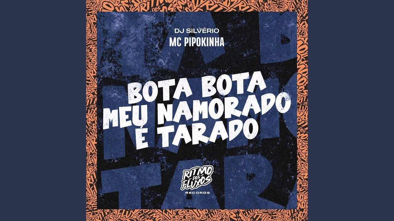 Bota Bota, Meu Namorado É Tarado - YouTube Music