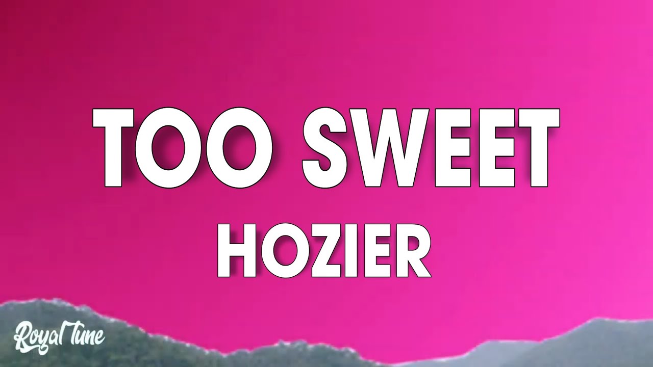 Hozier - Too Sweet (Lyrics) - YouTube
