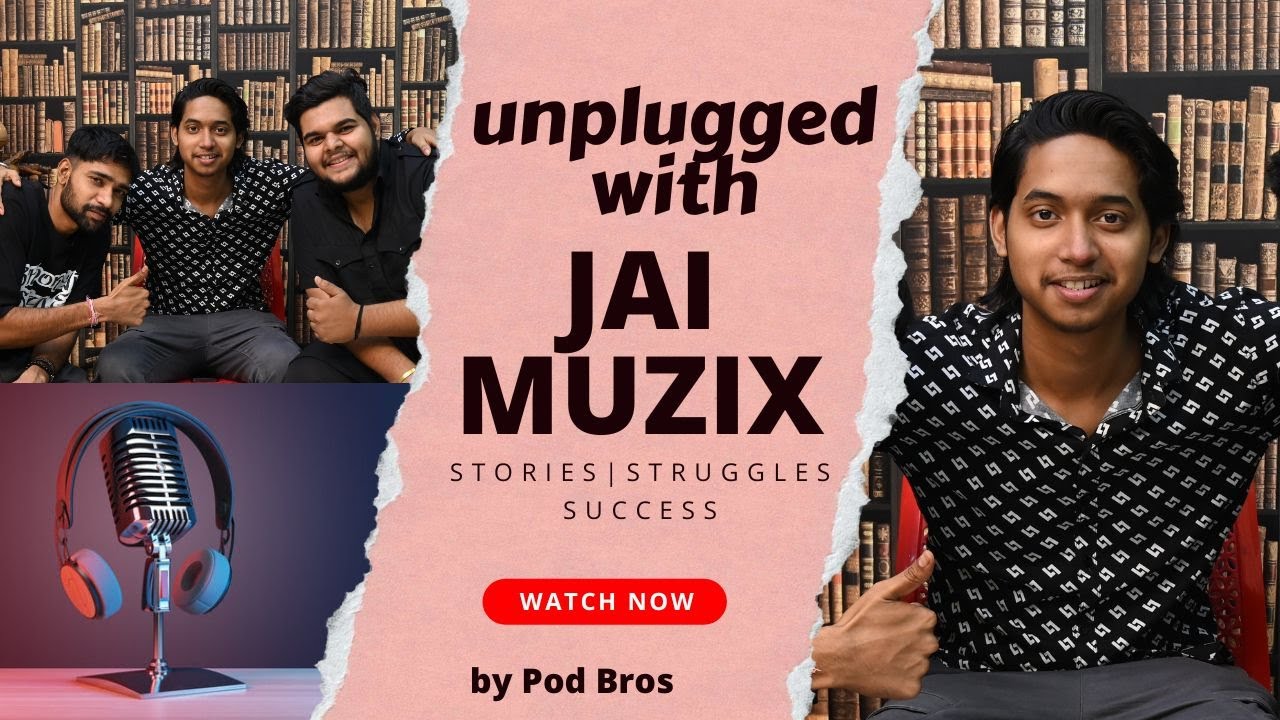 Unplugged with Jai.muzix: Stories, Struggles, and Success. | Pod Bros ...