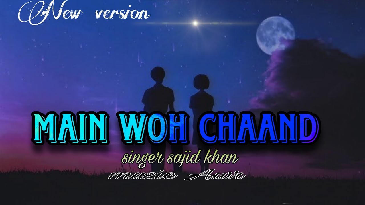 MAIN WOH CHAAND FULL VIDEO SONG I COVER SONG I SAJID KHAN I TERA SUROOR ...