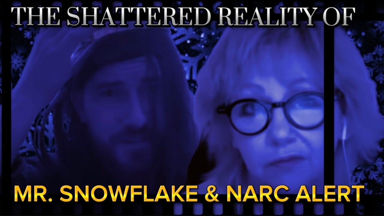 THE SHATTERED REALITY OF MR. SNOWFLAKE & NARC ALERT - YouTube
