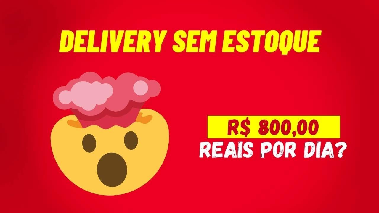 DELIVERY SEM ESTOQUE COMO GANHAR ACIMA DE 800 REAIS POR DIA YouTube delivery-sem-estoque-como-ganhar-acima-de-800-reais-por-dia-youtube