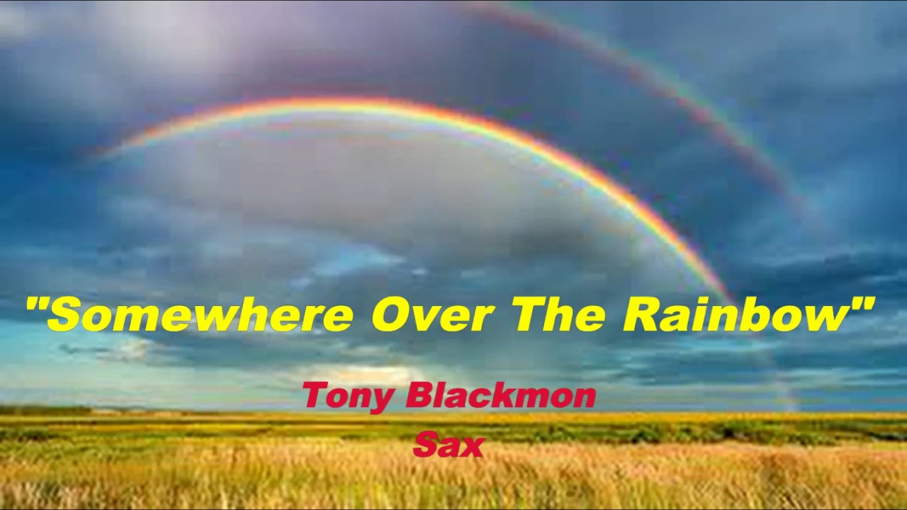 Somewhere Over The Rainbow by Tony Blackmon Sax - YouTube