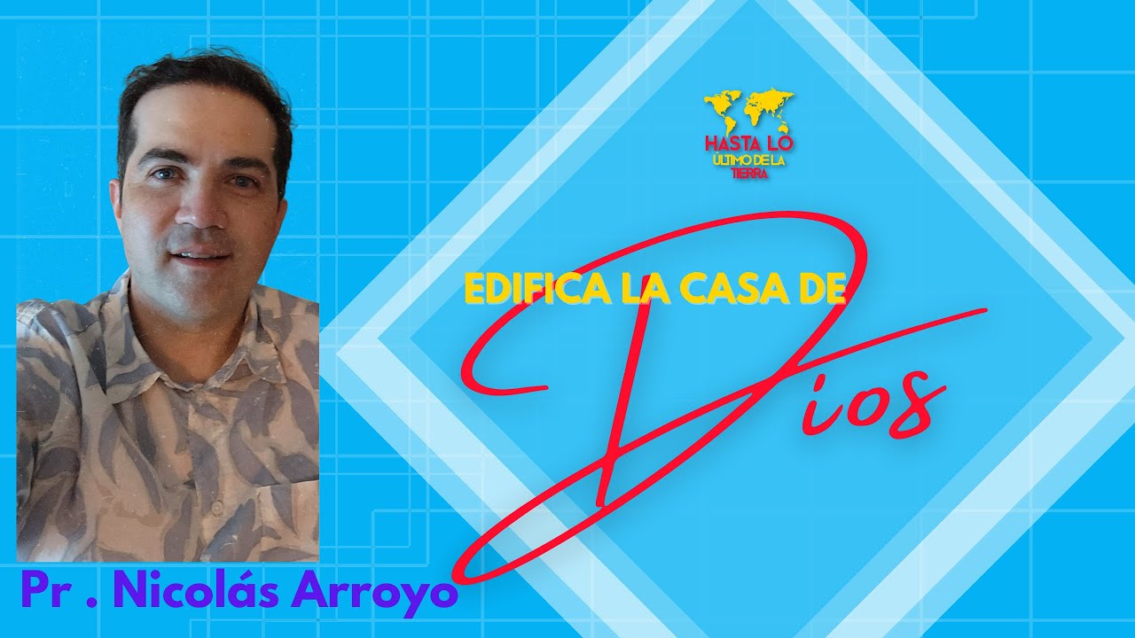 Edifica la casa de Dios | Pastor Nicolás Arroyo - YouTube