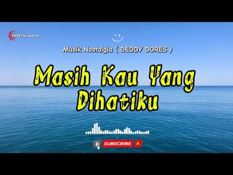 LAGU NOSTALGIA TERBAIK  //  MASIH KA IH YANG DI HATIKU /// DEDDY DORES 