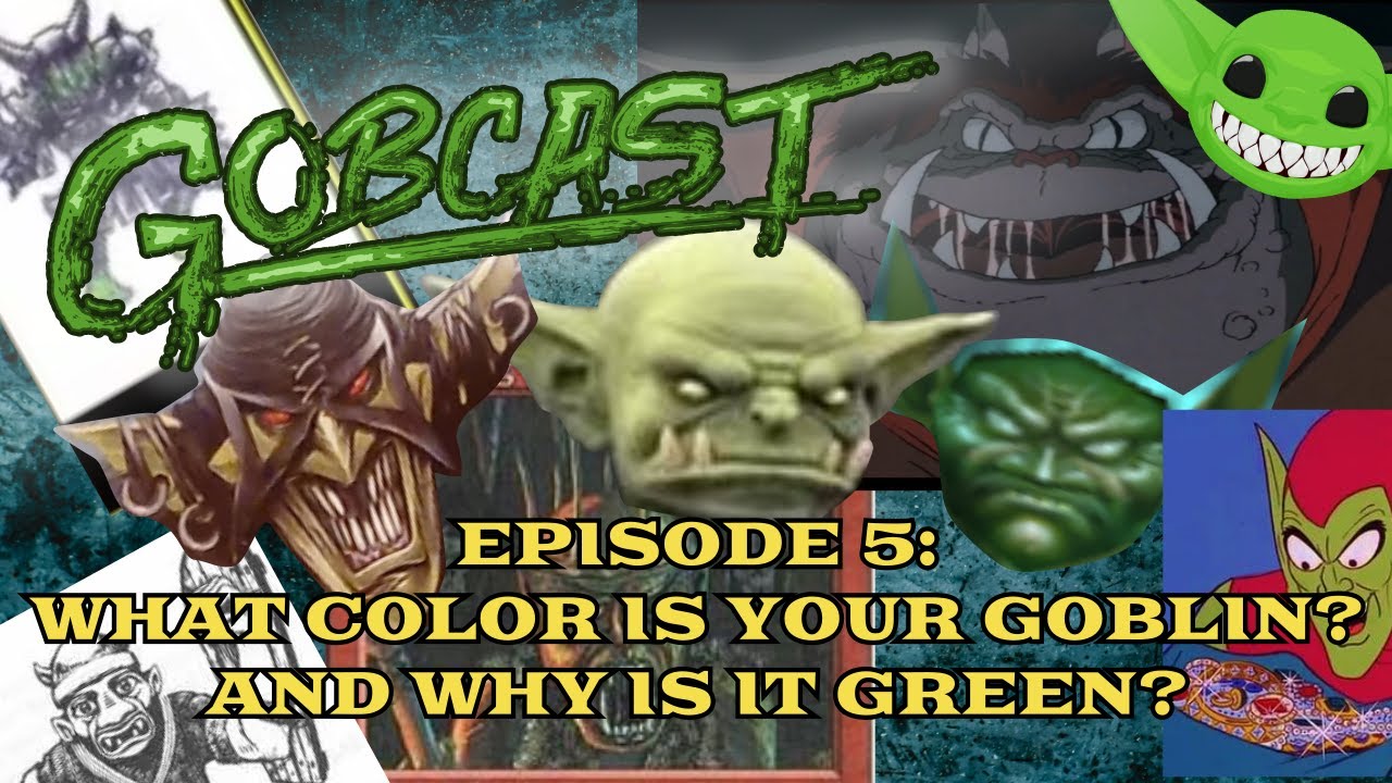 Kurr'b's Goblin Podcast 5 - What color is your goblin? And why is it ...