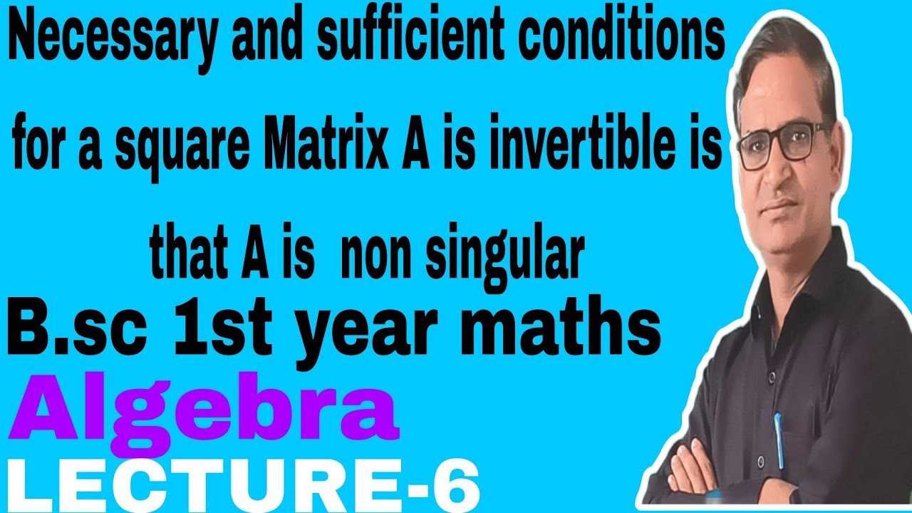 Necessary and sufficient conditions for a square Matrix A is invertible ...