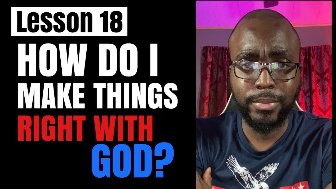 L18. How Do I Make Things RIGHT with God. - YouTube