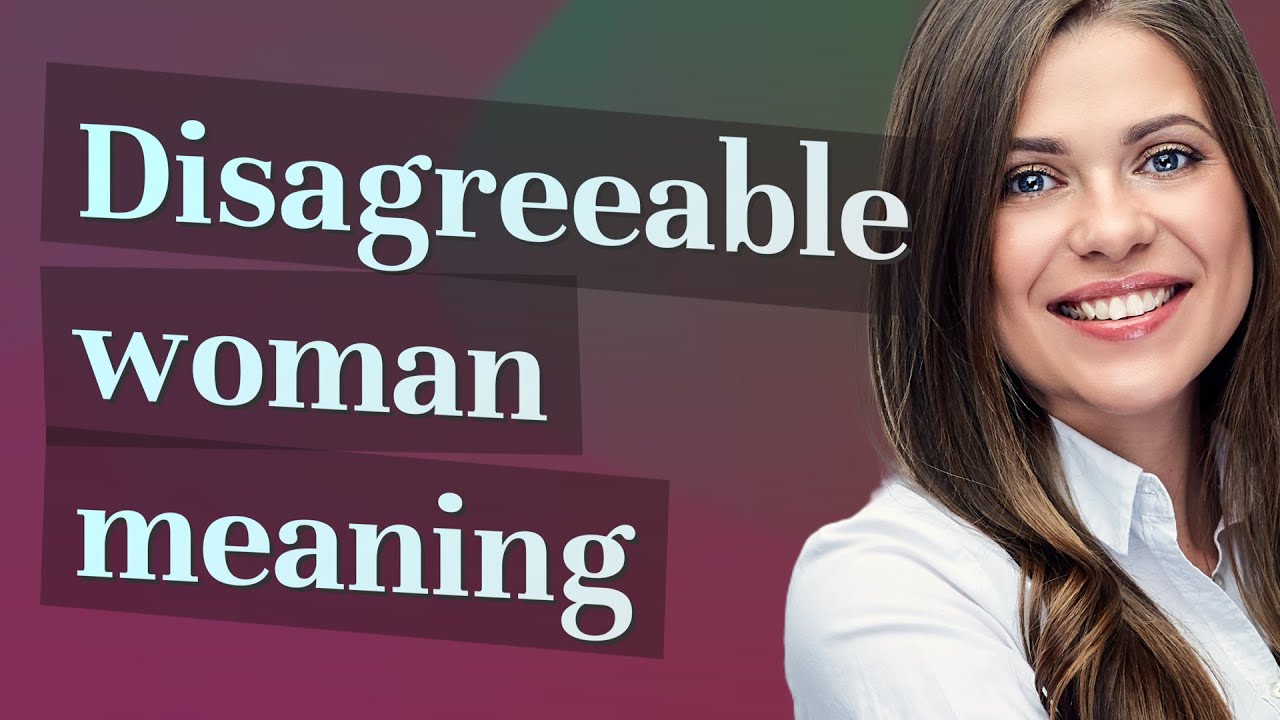 Disagreeable woman | meaning of Disagreeable woman - YouTube
