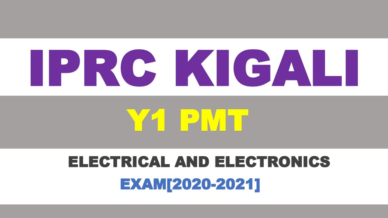 IPRC KIGALI (Y1PMT) ELECTRICAL AND ELECTRONIC EXAM - YouTube