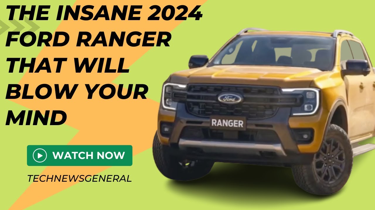 The Insane 2024 Ford Ranger: Ford's Latest Pick Up is Absolutely pants ...