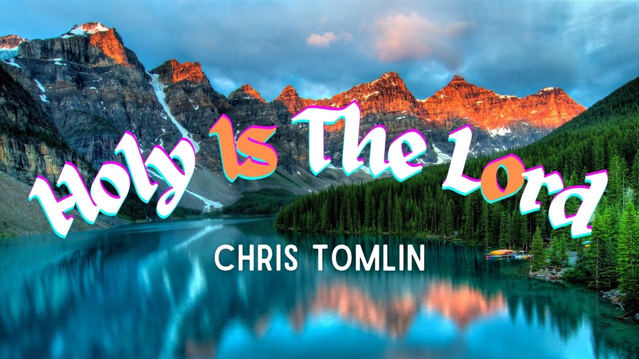 Holy Is The LORD - Chris Tomlin - Lyric Video - Holy Is The Lord, God ...