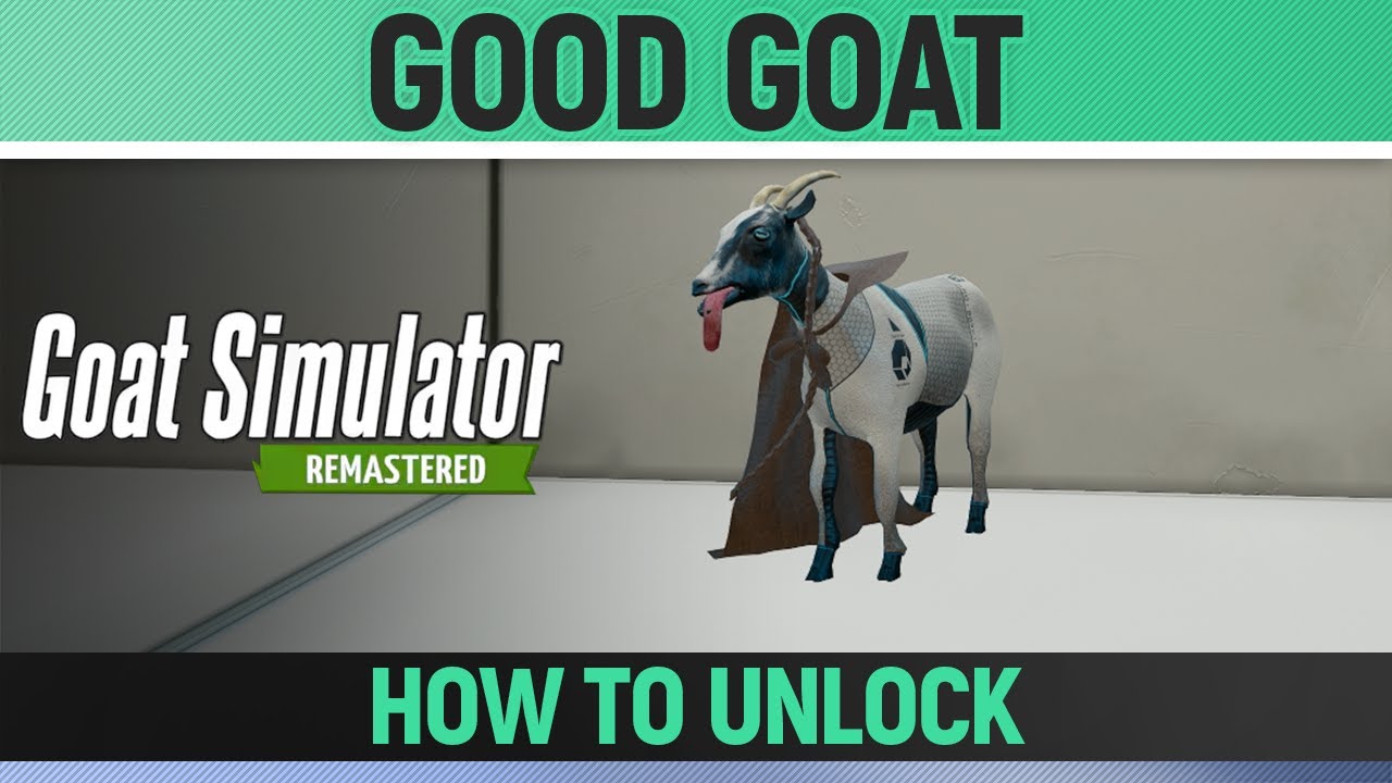 Goat Simulator Remastered - Good Goat - How to Unlock Goat/Mutator ...