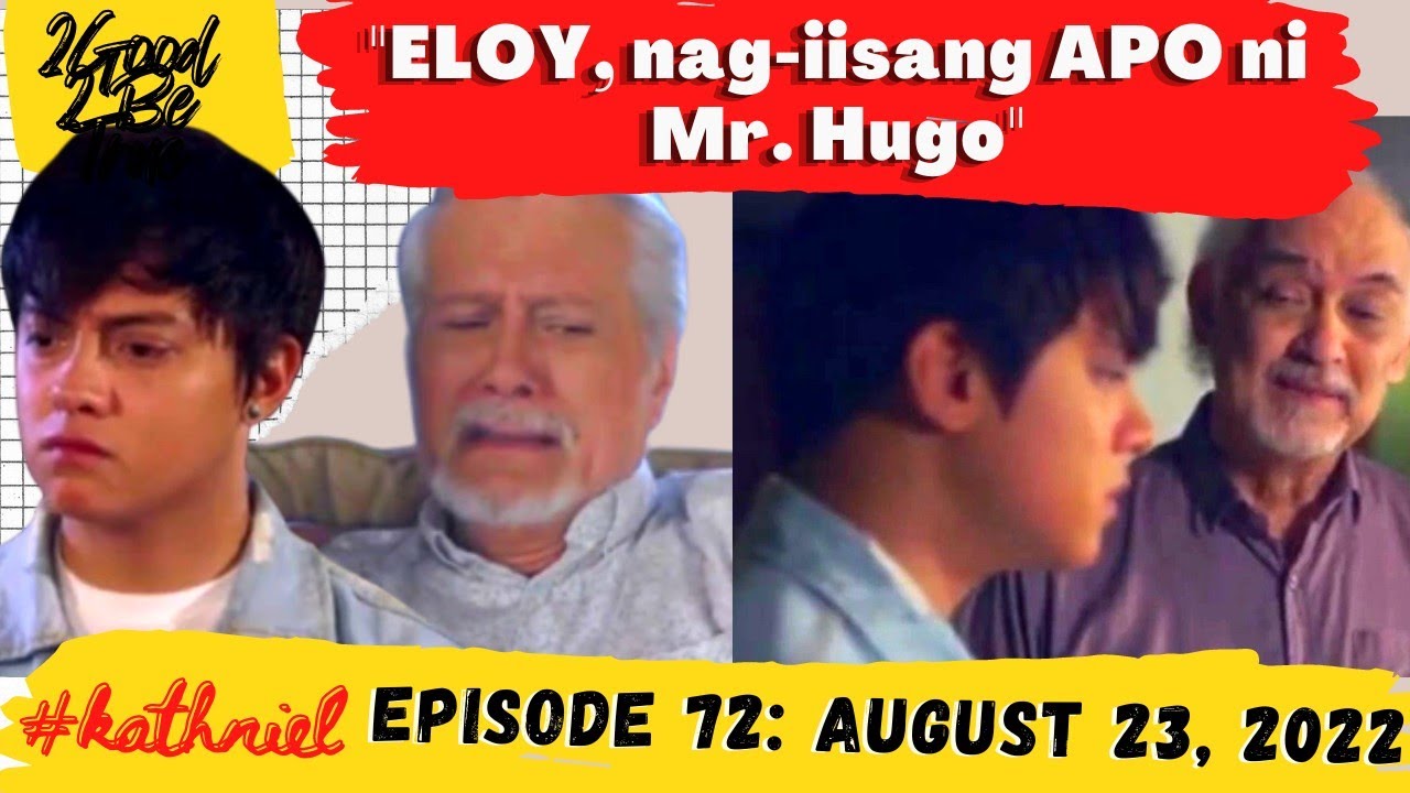 2 GOOD 2 BE TRUE EPISODE 72 "ELOY, nag-iisang APO ni Mr. Hugo" AUGUST ...