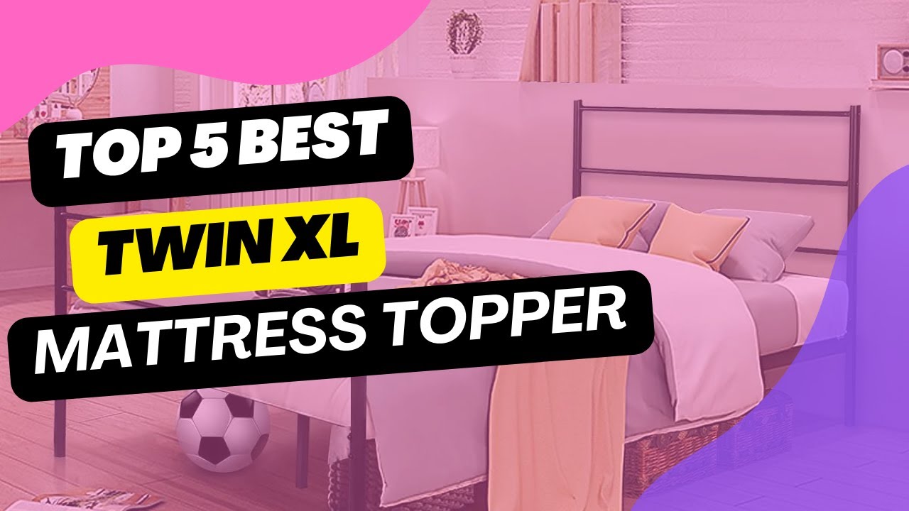 Top 5 Best Twin XL Mattress Toppers Reviews In 2024 YouTube top-5-best-twin-xl-mattress-toppers-reviews-in-2024-youtube