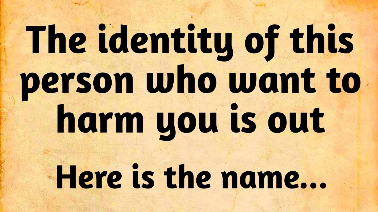 The identity of this person who want to harm you is out. Here is the ...