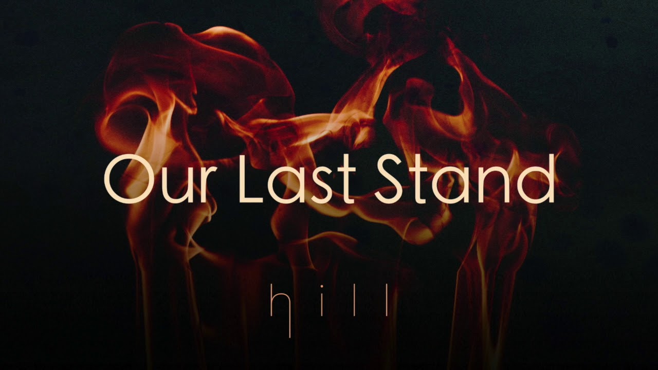 "Our Last Stand" by hill - YouTube