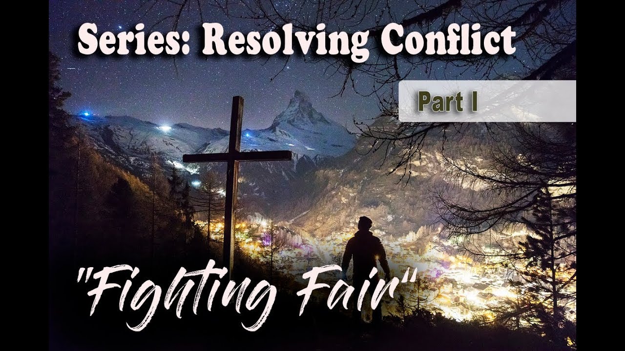 Series: Resolving Conflict - Part 1: Fighting Fair - YouTube